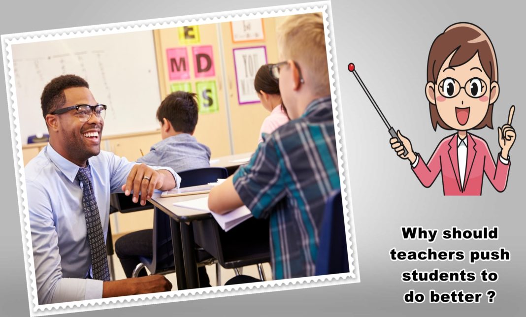 Why should teachers push students to do better?